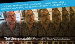John Yearly's Unrepeatable Moment: Short Plays
